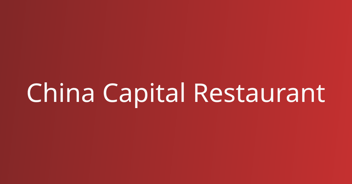 Order Authentic Chinese Online | China Capital Restaurant - Pickup or ...